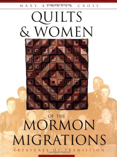 Quilts & Women of the Mormon Migrations: Treasures in Transition: Cross ...