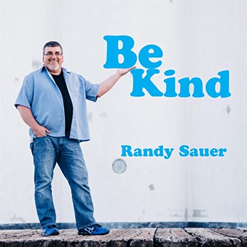 Amazon.com: Be Kind : Randy Sauer: Digital Music