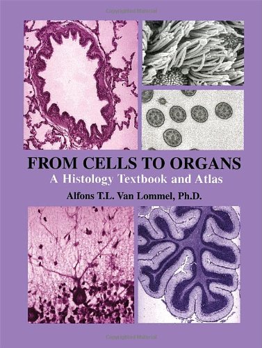 From Cells to Organs: A Histology Textbook and Atlas : Lommel, Alfons T ...