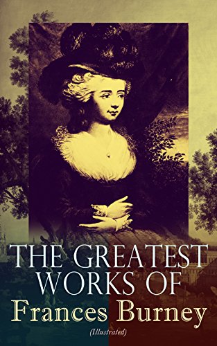 The Greatest Works of Frances Burney (Illustrated): Complete Novels, A ...