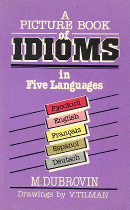 Picture Book of Idioms In Five Languages: Dubrovin, M: 9785855860023 ...