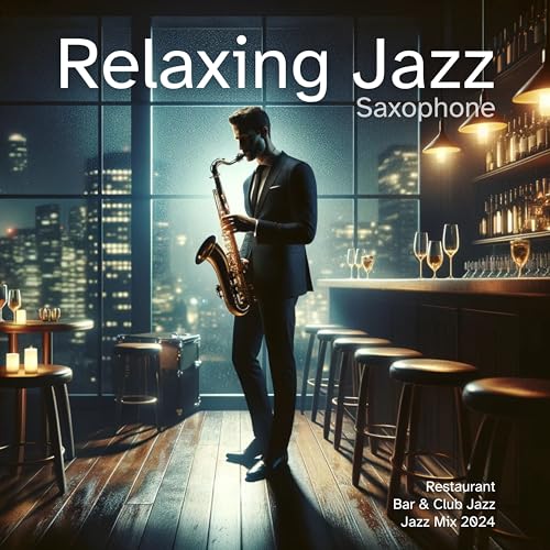 Play Relaxing Jazz Saxophone: Restaurant, Bar, Club Jazz, Smooth Jazz ...