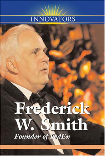 Frederick W. Smith: Founder of Fedex: Wyborny, Sheila: 9780737738612 ...