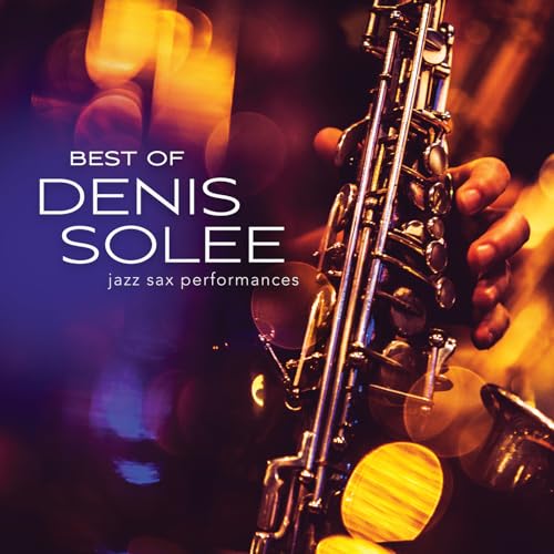 Amazon.com: Best Of Denis Solee: Jazz Sax Performances : Denis Solee ...