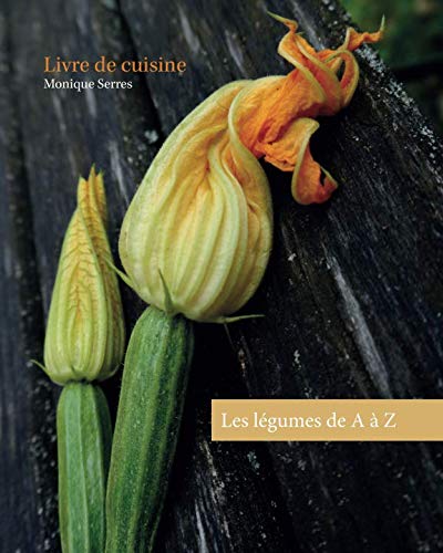 Amazon.fr - Les légumes de A à Z: Livre de cuisine - Serres, Monique ...