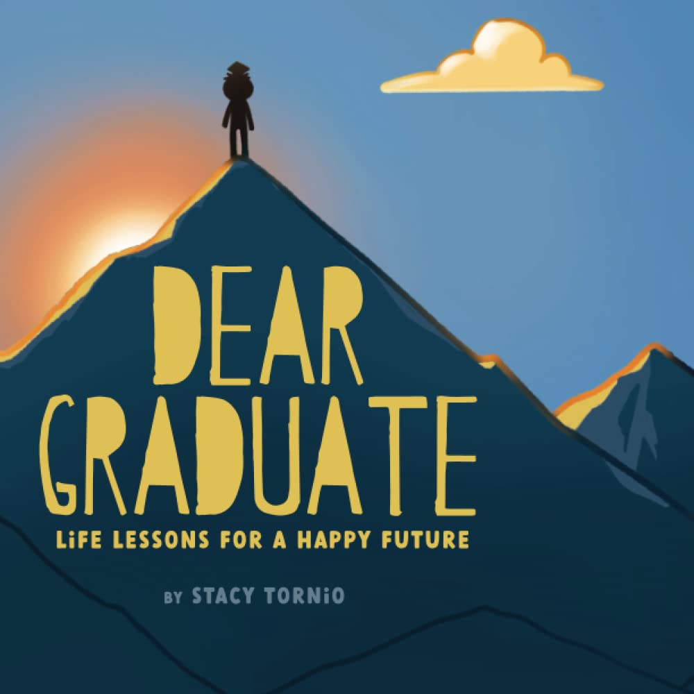 Dear Graduate: Life Lessons for a Happy Future: Tornio, Stacy ...