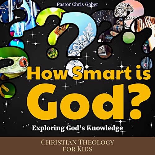 How Smart Is God?: Exploring God's Knowledge (Christian Theology for ...
