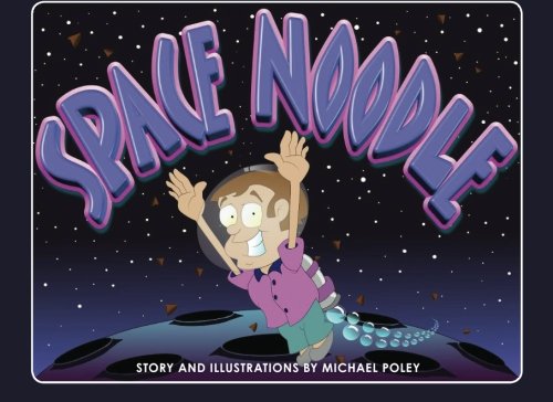 Space Noodle: Poley, Michael: 9781453734490: Amazon.com: Books