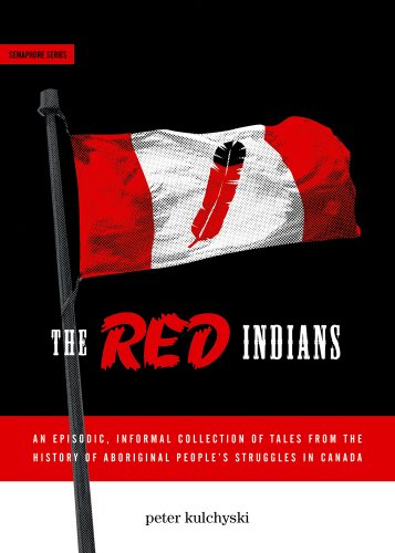 The Red Indians: An Episodic, Informal Collection of Tales from the ...