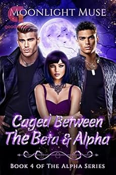 Amazon.com: Caged Between The Beta & Alpha: Book 4 of The Alpha Series eBook : Moonlight Muse ...