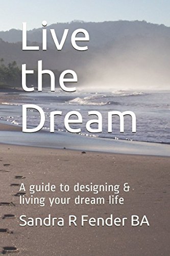 Live the Dream: A guide to designing & living your dream life: BA ...