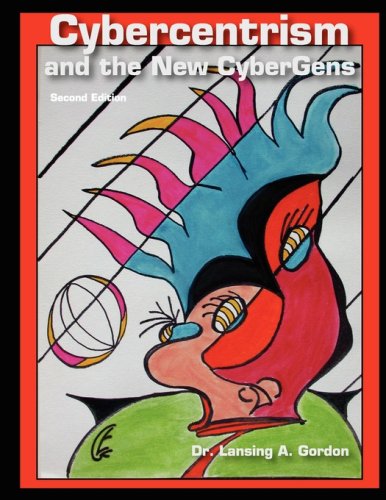 Cybercentrism and the New CyberGens: Gordon, Lansing A.: 9781934269022 ...