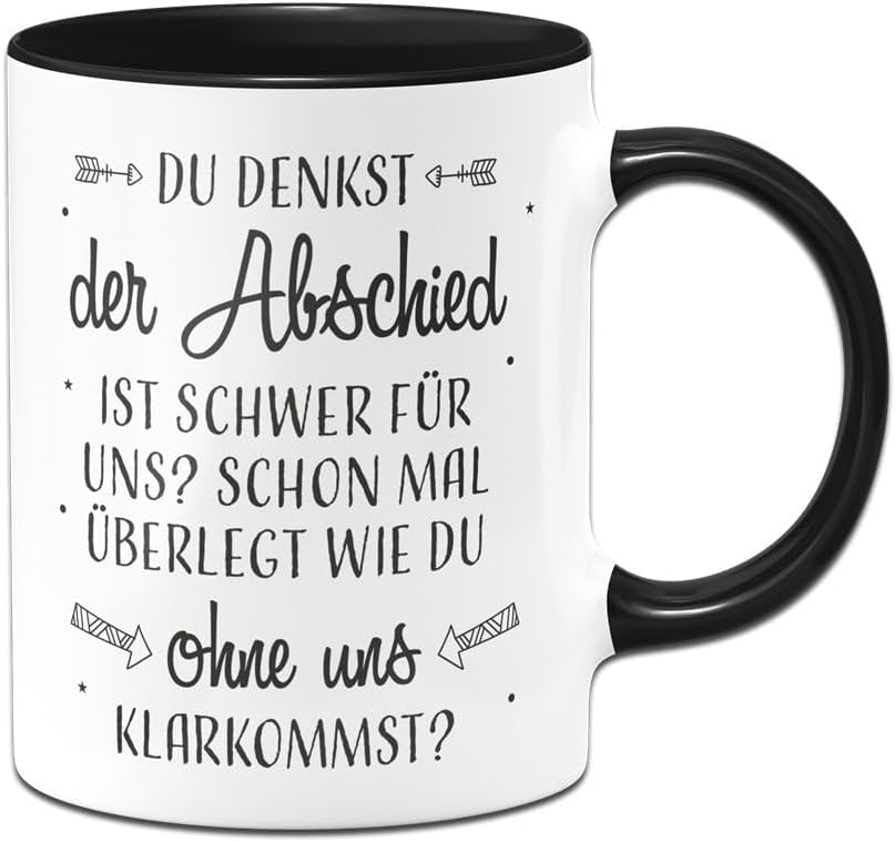 Tassenbrennerei Tasse - Du denkst der Abschied ist schwer für uns ...