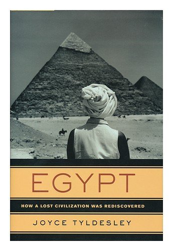 Egypt: How a Lost Civilisation Was Rediscovered: Tyldesley, Joyce ...