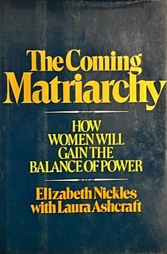 The Coming Matriarchy: How Women Will Gain the Balance of Power ...