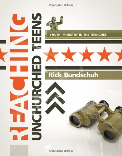 Reaching Unchurched Teens (Youth Ministry in the Trenches): Bundschuh ...