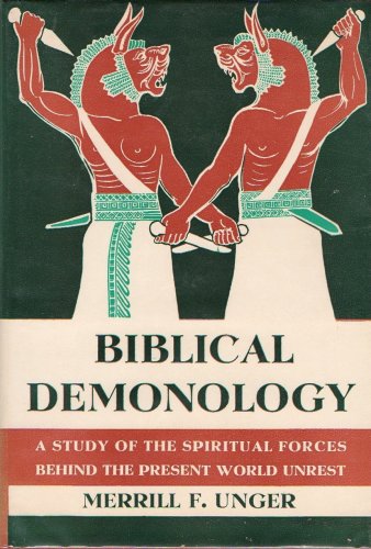 Biblical Demonology-a Study of the Spiritual Forces Behind the Present ...
