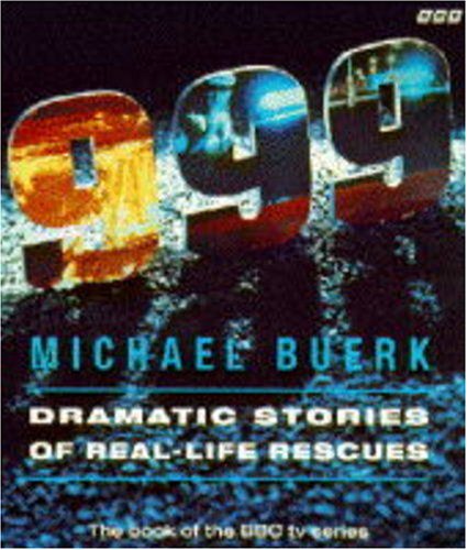 999: Dramatic Stories of Real-life Rescues: Buerk, Michael ...