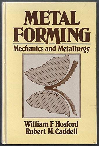 Metal Forming: Mechanics and Metallurgy: Amazon.co.uk: Caddell, Robert ...