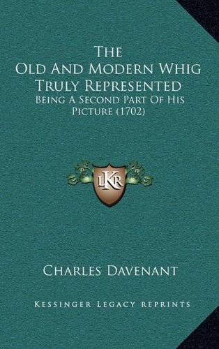 The Old And Modern Whig Truly Represented: Being A Second Part Of His ...