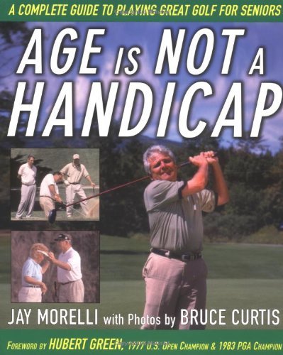 Age is Not a Handicap: A Complete Guide to Playing Great Golf for ...