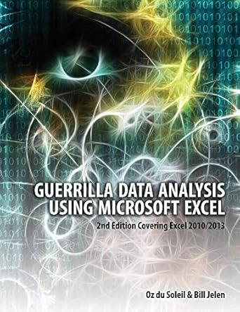 Guerrilla Data Analysis Using Microsoft Excel: 2nd Edition Covering ...