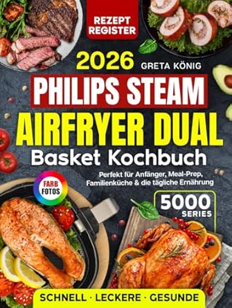 Philips Steam Airfryer Dual Basket Kochbuch 5000 Series: Schnelle ...
