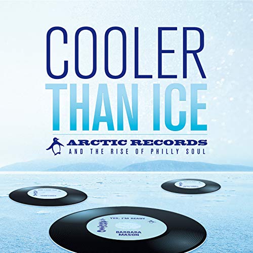 Play Cooler Than Ice: Arctic Records and the Rise of Philly Soul by ...