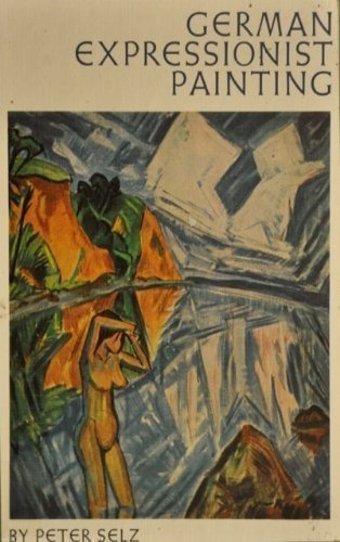 Amazon.com: German Expressionist Painting: 9780520011618: Selz, Peter ...