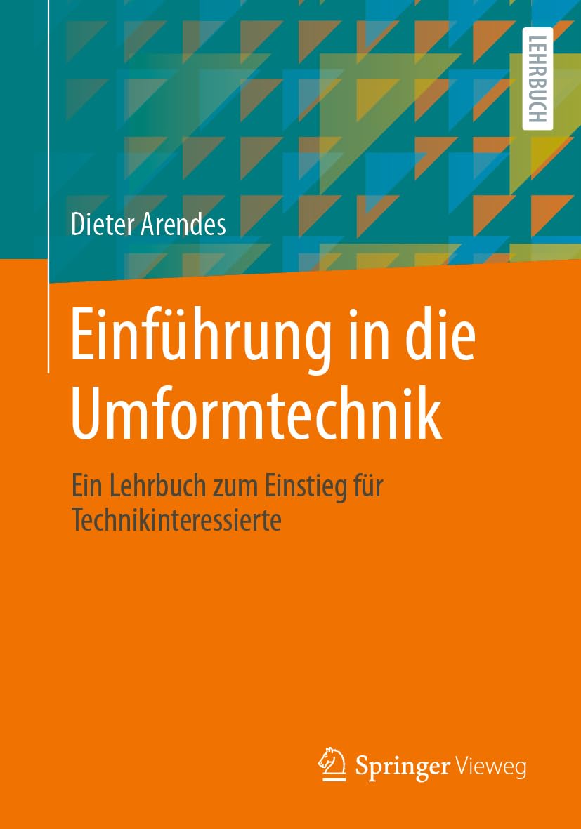 Einführung in die Umformtechnik: Ein Lehrbuch zum Einstieg für ...