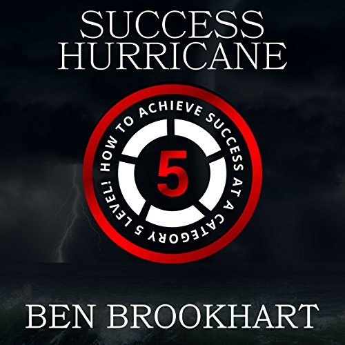 Success Hurricane: How to Achieve Success at a Category 5 Level ...