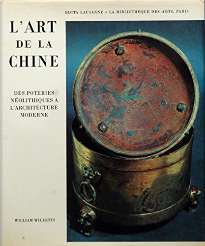 L'ART DE LA CHINE; DES POTERIES, NEOLITHIQUES, A L'ARCHITECTURE MODERNE ...
