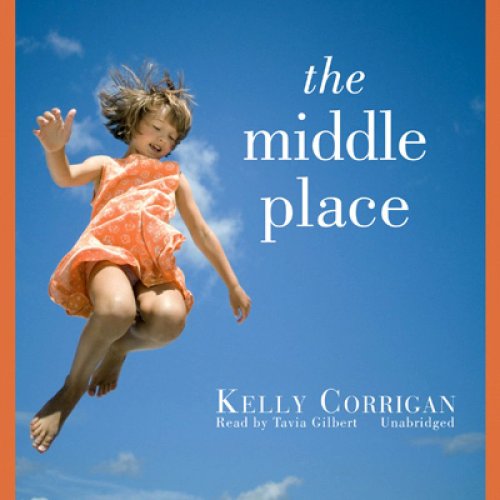 Amazon.com: The Middle Place (Audible Audio Edition): Kelly Corrigan ...
