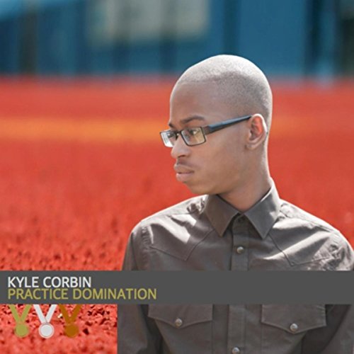 Amazon.com: Practice Domination : Kyle Corbin: Digital Music