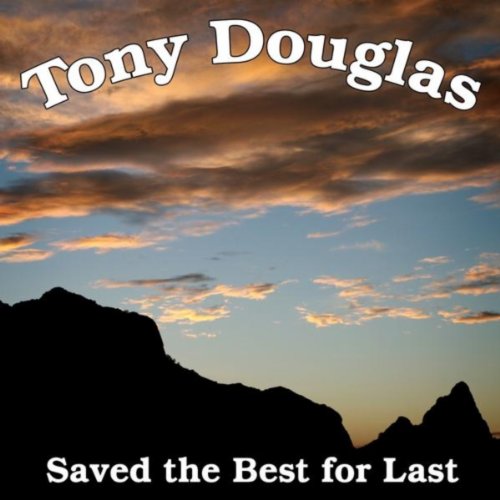 Spiele Saved the Best for Last von Tony Douglas auf Amazon Music ab