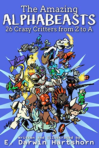 The Amazing Alphabeasts: 26 Crazy Critters from Z to A: Hartshorn, E ...
