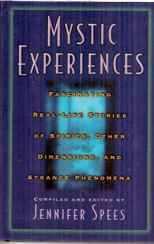 Mystic Experiences: Fascinating Real-Life Stories of Spirits, Other ...