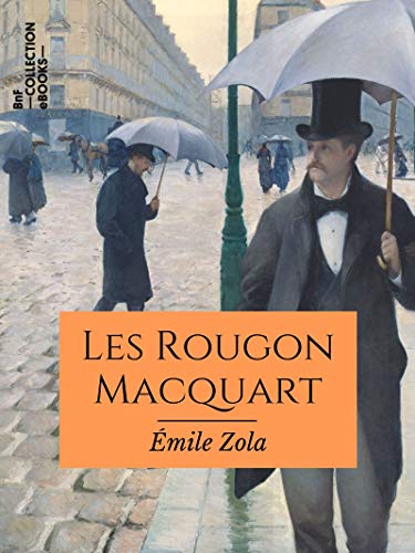 Les Rougon-Macquart: Histoire naturelle et sociale d'une famille sous ...