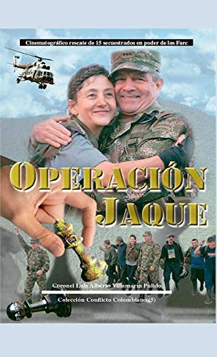 Operación Jaque: Cinematográfico Rescate de 15 Secuestrados En Poder de ...