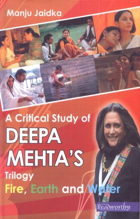 A Critical Study of Deepa Mehta's Trilogy Fire, Earth and Water: Manju ...