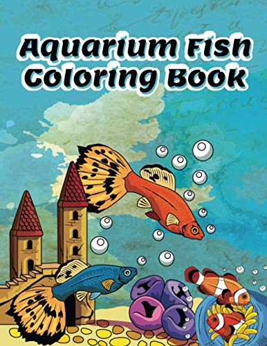 Aquarium Fish Coloring Book: 117 Pages of Beautiful Aquarium Scenery ...