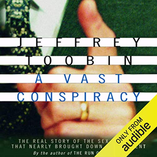 A Vast Conspiracy The Real Story Of The Sex Scandal That Nearly