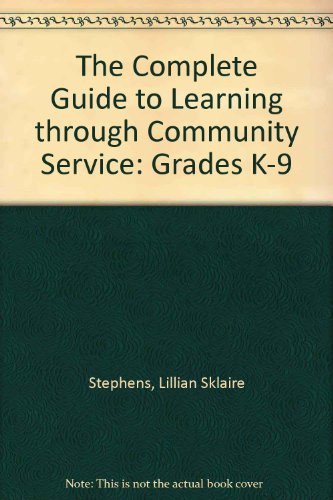 The Complete Guide to Learning Through Community Service: Grades K-9 ...
