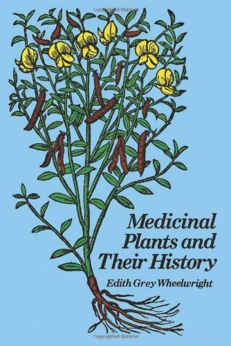 Medicinal Plants and Their History by Edith Grey Wheelwright (1986-05 ...