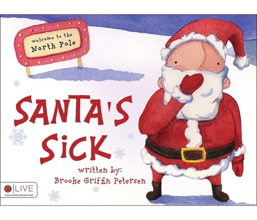 Santa's Sick: Petersen, Brooke Griffin: 9781606045169: Amazon.com: Books