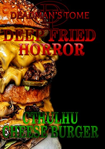 Deadman's Tome Deep Fried Horror Cthulhu Cheese Burger - Kindle edition ...
