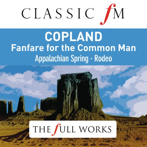 Play Copland: Fanfare for the Common Man (Classic FM: The Full Works ...