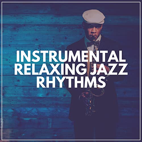 Instrumental Relaxing Jazz Rhythms von Jazz Instrumental Chill, Lounge ...