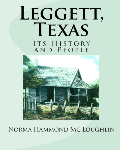 Leggett, Texas: Its History and People: Mc Loughlin, Norma Hammond ...