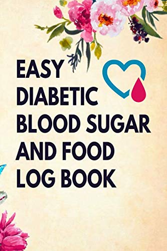 Easy Diabetic Blood Sugar And Food Log Book: This Daily Diabetic ...